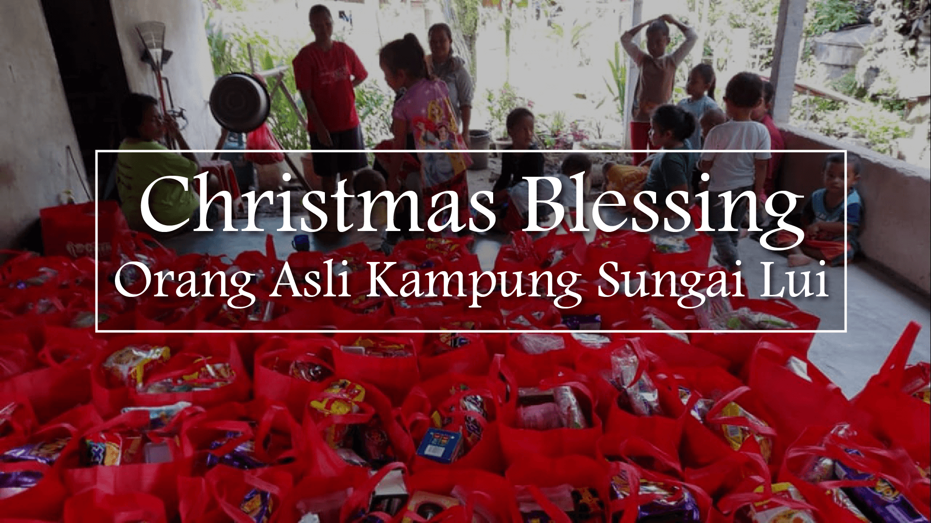 Christmas Blessings | Orang Asli Kampung Sungai Lui – Charis Community ...